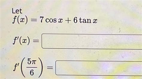 solved letf x 7cosx 6tanxf x f 5π6