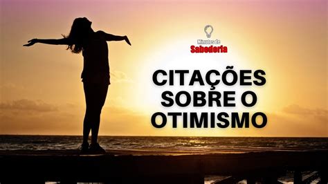 CitaÇÕes Sobre O Otimismo Canal Minutos De Sabedoria Youtube