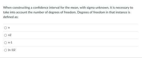 Solved When Constructing A Confidence Interval For The Mean Chegg