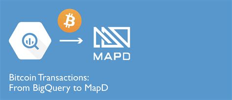 Bitcoin Transactions From Bigquery To Mapd