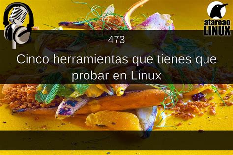 Cinco Herramientas Que Tienes Que Probar En Linux Atareao Con Linux