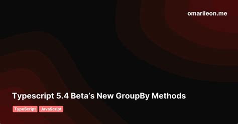 typescript 5 4 beta s new groupby methods r javascript