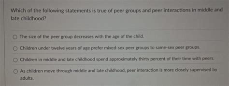 Which Of The Following Statements Is True Of Peer Groups And Peer Interactions In Middle And