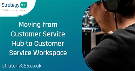 moving from customer service hub to customer service workspa