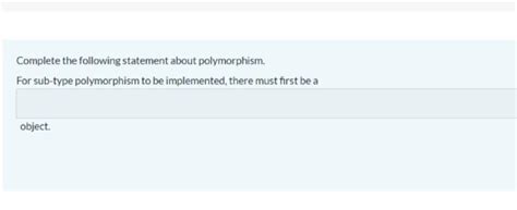 Solved Complete The Following Statement About Polymorphism