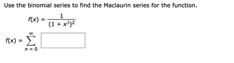 solved use the binomial series to find the maclaurin series