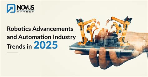 Robotics Advancements And Automation Industry Trends In 2025