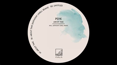 Psyk About Time Anthony Linell Remix Kvalia005 Youtube