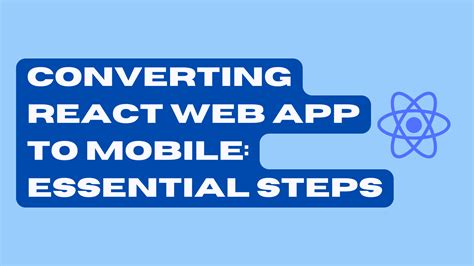 converting react web app to mobile essential steps