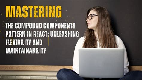 Mastering The Compound Components Pattern In React Unleashing