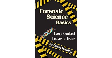 Forensic Science Basics Every Contact Leaves A Trace By David Holding