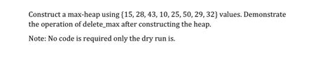 Solved Construct A Max Heap Using 15 28 43 10 25 50