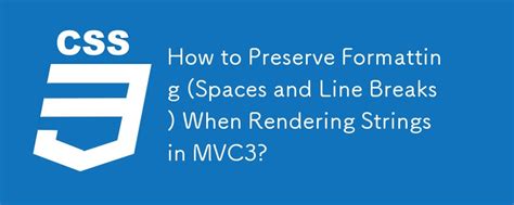 how to preserve formatting spaces and line breaks when rendering