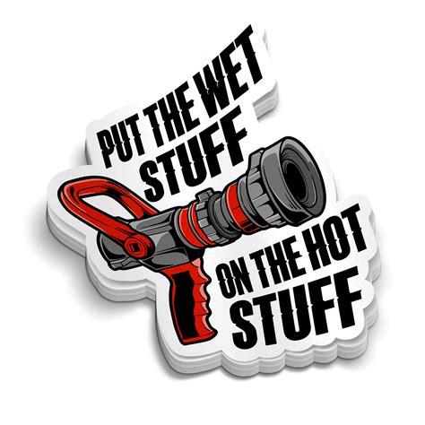 Wet Stuff On The Hot Stuff Funny Firefighter Stickers
