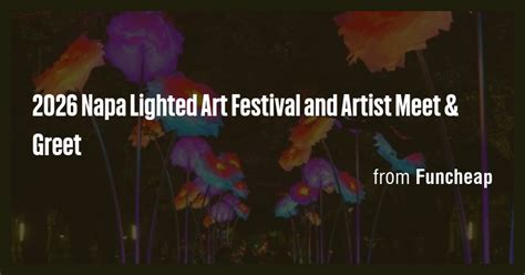 2026 Napa Lighted Art Festival And Artist Meet And Greet Briefly