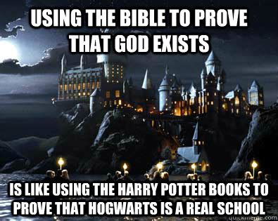 Using The Bible To Prove That God Exists Is Like Using The Harry Potter