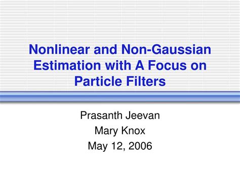 PPT Nonlinear And Non Gaussian Estimation With A Focus On Particle Filters PowerPoint