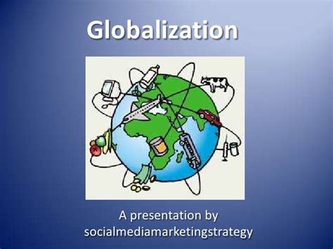 Globalization Globalization