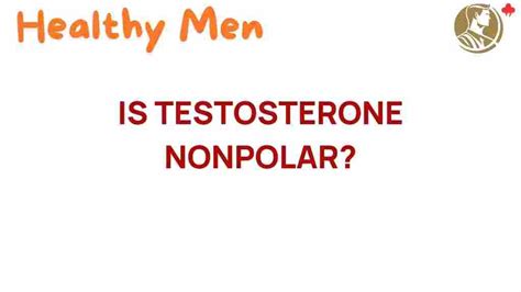 Unraveling The Mystery Is Testosterone Nonpolar