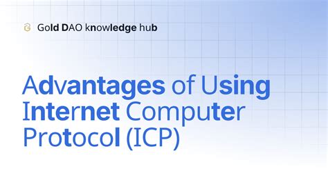 Advantages Of Using Internet Computer Protocol Icp Gold Dao Knowledge Hub