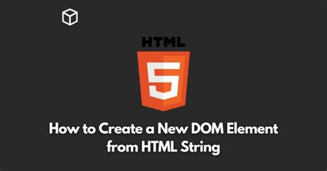 How To Create A New Dom Element From Html String Programming Cube