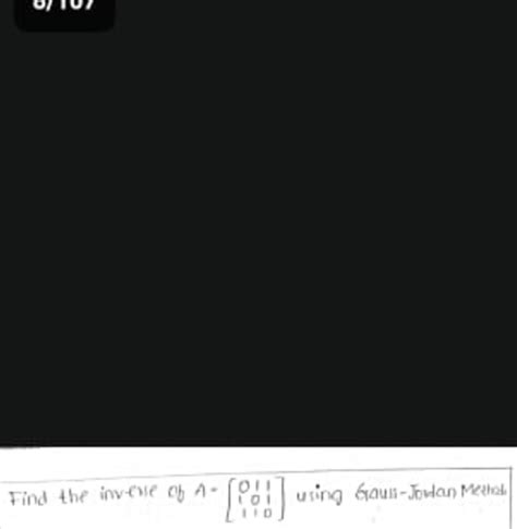 Find The Inv Eve Of A⎣⎡ 011 101 110 ⎦⎤ Using Gauli Jowan Methed Filo