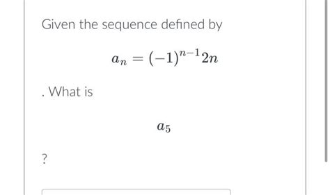 Solved Given The Sequence Defined By An N What IsGiven Chegg