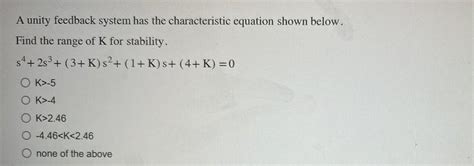 Solved A Unity Feedback System Has The Characteristic