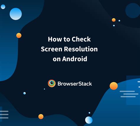 how to check screen resolution on android browserstack