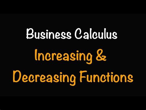 Free Video Increasing And Decreasing Functions In Business Calculus Section 5 1 From Math