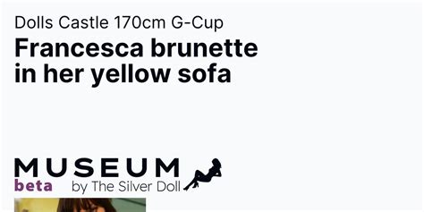 Dolls Castle Cm G Cup Francesca Brunette In Her Yellow Sofa The Silver Doll