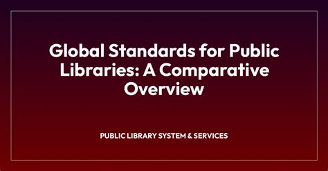 Global Standards For Public Libraries A Comparative Overview Lis