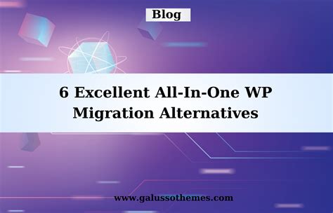 6 Excellent All In One Wp Migration Alternatives Galussothemes