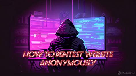 how to pentest website anonymously hacker hacking technology