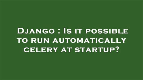 Django Is It Possible To Run Automatically Celery At Startup Youtube