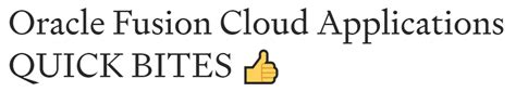Oracle Fusion Cloud Applications Quick Bites 👍 By Vishal Palakurthi