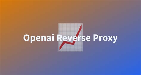 openai reverse proxy a hugging face space by notawizard