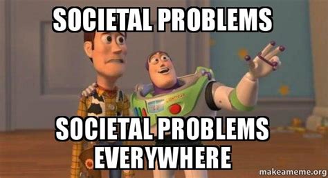 Social Issues Memes 21 People Post The Best Modern Problems Require