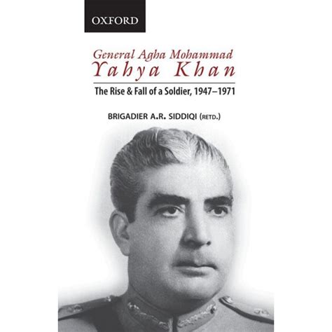 General Agha Mohammad Yahya Khan By Brigadier Ar Siddiqi Retd