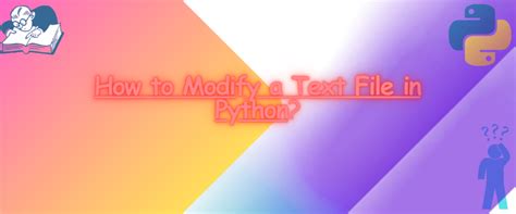 How To Modify A Text File In Python Askpython