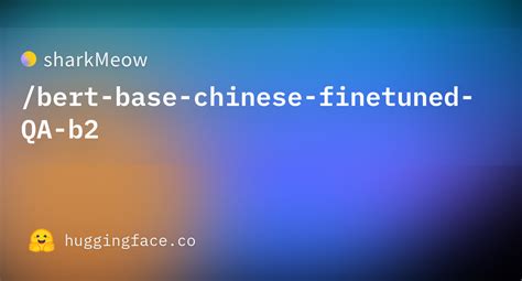 sharkmeow bert base chinese finetuned qa b2 · hugging face