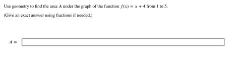 Solved Use Geometry To Find The Area A Under The Graph Of Chegg Com