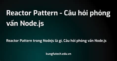Reactor Pattern Câu Hỏi Phỏng Vấn Nodejs