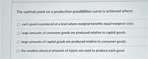 Solved The Optimal Point On A Production Possibilities Curve Is Achieved Where Each Good Is