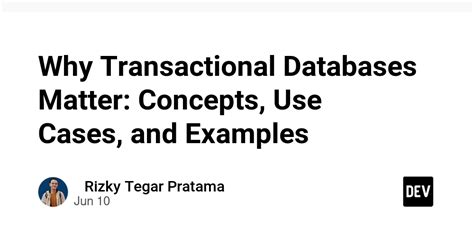 Why Transactional Databases Matter Concepts Use Cases And Examples