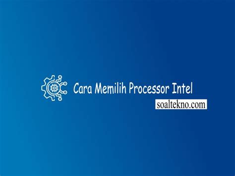 8 Cara Memilih Processor Intel Dan Cara Melihat Spesifikasinya Anti