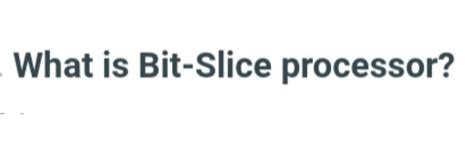 Answered What Is Bit Slice Processor Bartleby
