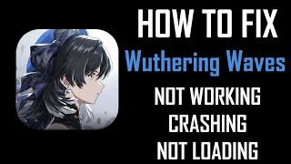 Fix Wuthering Waves App Keeps Crashing Not Working Keep Stopping Not