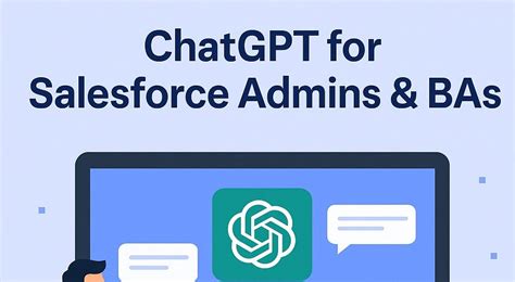 How To Use Chatgpt For Salesforce Admins And Bas Ajit R Posted On