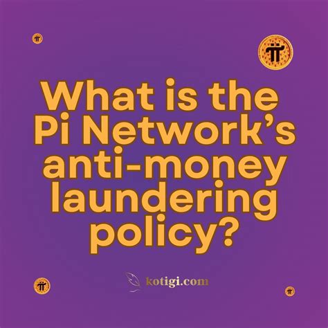 What Is The Pi Networks Anti Money Laundering Policy Must Read